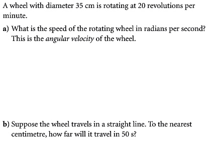 SOLVED: A wheel with diameter 35 cm is rotating at 20 revolutions per ...