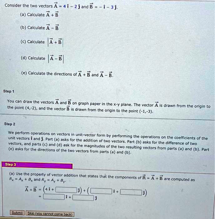 Consider the two vectors A = 4i - 2j and B = -i - 3j. (a) Calculate A ...