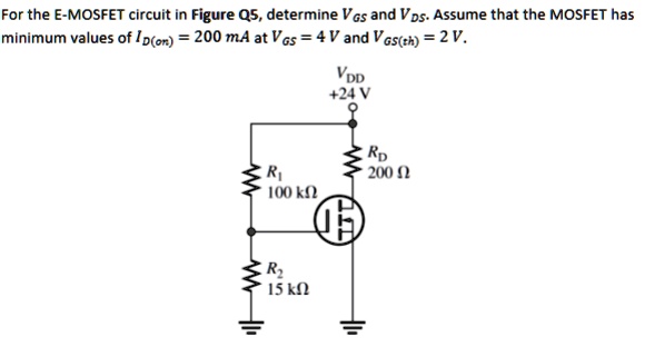 SOLVED: For the E-MOSFET circuit in Figure Q5, determine VGs and Vps. Assume that the MOSFET has ...