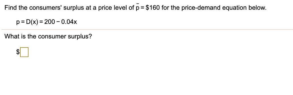 SOLVED: Find the consumers' surplus at a price level of p = 160 for the ...