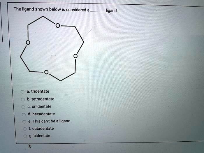 SOLVED:The ligand shown below is considered ligand tridentate ...