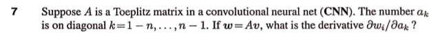 SOLVED: Suppose A is a Toeplitz matrix in convolutional neural net (CNN ...