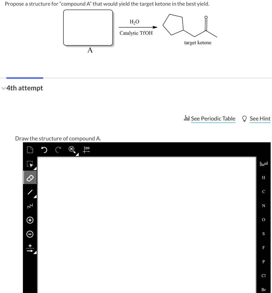 Propose a structure for c̈ompound Aẗhat would yield the target ketone in the best yield. H2O ...
