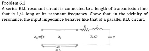 SOLVED: Problem 6.1: A series RLC resonant circuit is connected to a ...