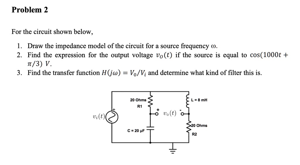 SOLVED: For the circuit shown below, 1. Draw the impedance model of the circuit for a source ...