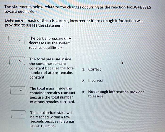 SOLVED: The statements below relate to the changes occurring as the reaction PROGRESSES toward ...