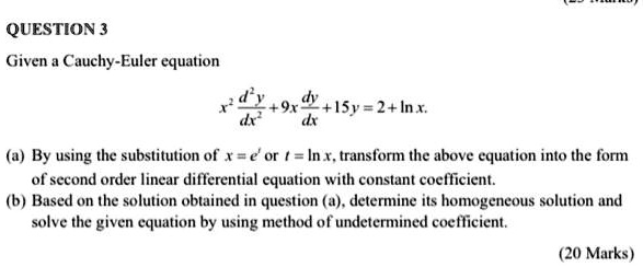 Solved Question 3 Given Cauchy Euler Equation I5y 2 In X A By Using The Substitution Of T