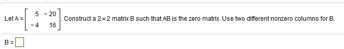 SOLVED: Let A =| Construct a 2x2 matrix such that AB is the zero matrix Use two different ...