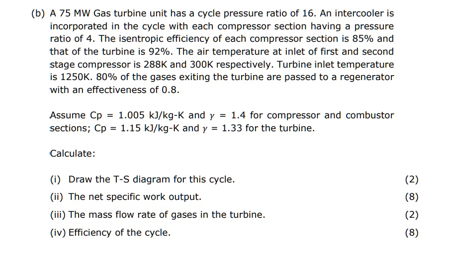 SOLVED: (b) A 75 MW Gas turbine unit has a cycle pressure ratio of 16. An intercooler is ...