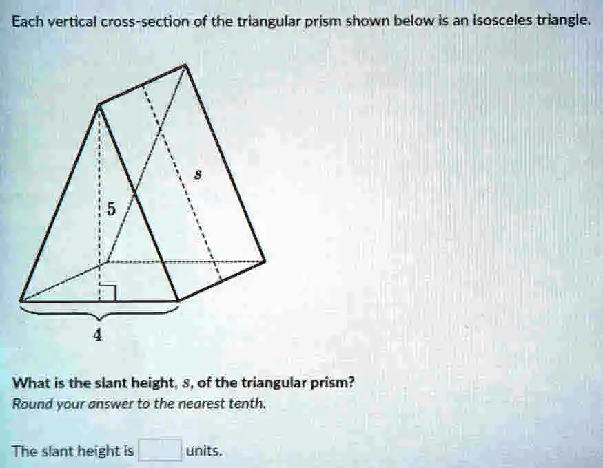 SOLVED: Each vertical cross-section of the triangular prism shown below ...