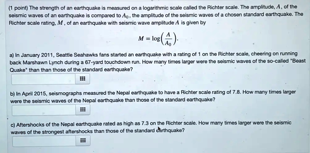 SOLVED: The strength of an earthquake is measured on a logarithmic ...
