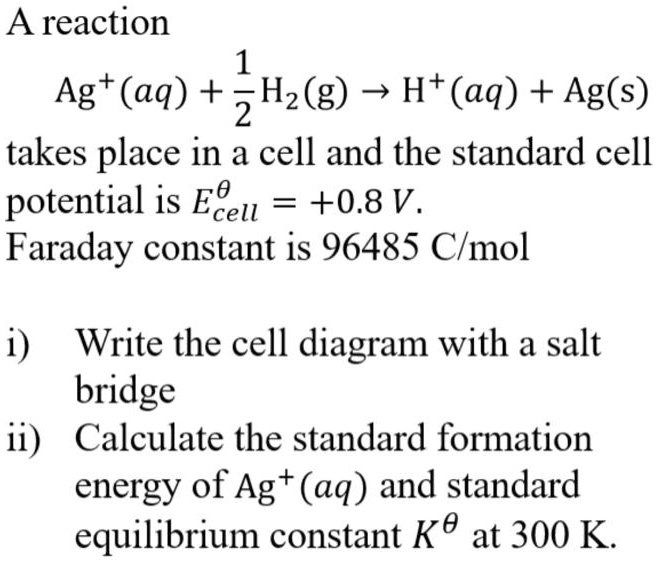 A reaction (1)/(2)Ag^+(aq) + (1)/(2)H2(g) →H^+(aq) + Ag(s) takes place ...