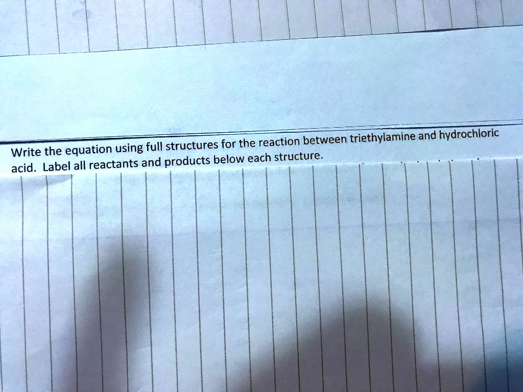 SOLVED: for the reaction between triethylamine and hydrochloric Write the equation using full ...