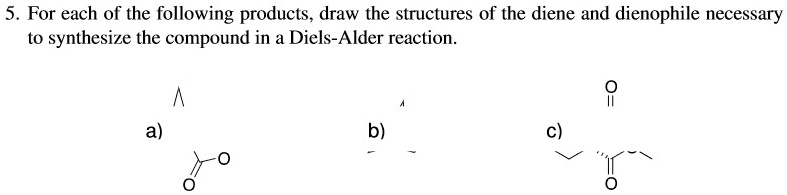 SOLVED: 'Draw structures of diene and dienophiles necessary to for the ... SOLVED: 'Draw structures of diene and dienophiles necessary to for the ...