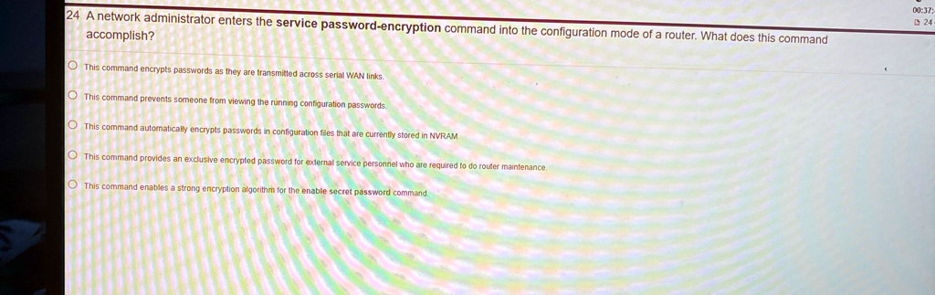 24 A network administrator enters the service password-encryption ...