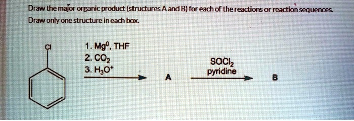SOLVED: Text: Draw the major organic product (structures A and B) for each of the reactions or ...