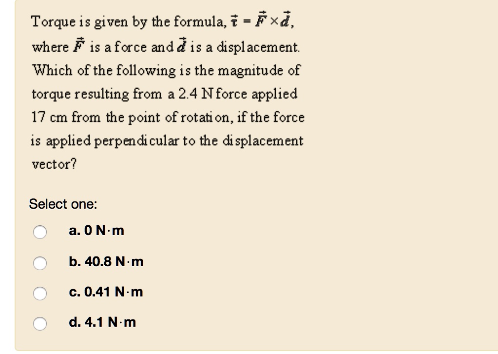 Torque is given by the formula, â‚¬ - Fxd, where F is a force and d is ...
