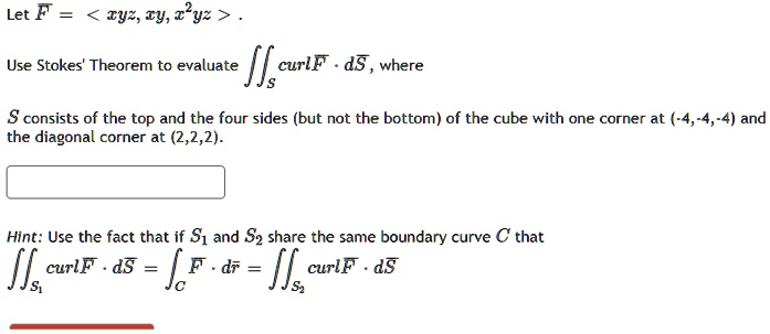 Let F⃗ = xyz, xy, x^2yz . Use Stokes' Theorem to evaluate curlF⃗· dS⃗ ...