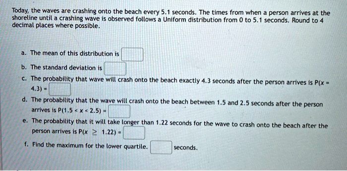 SOLVED: Today; the waves are crashing onto the beach every 5.1 seconds ...