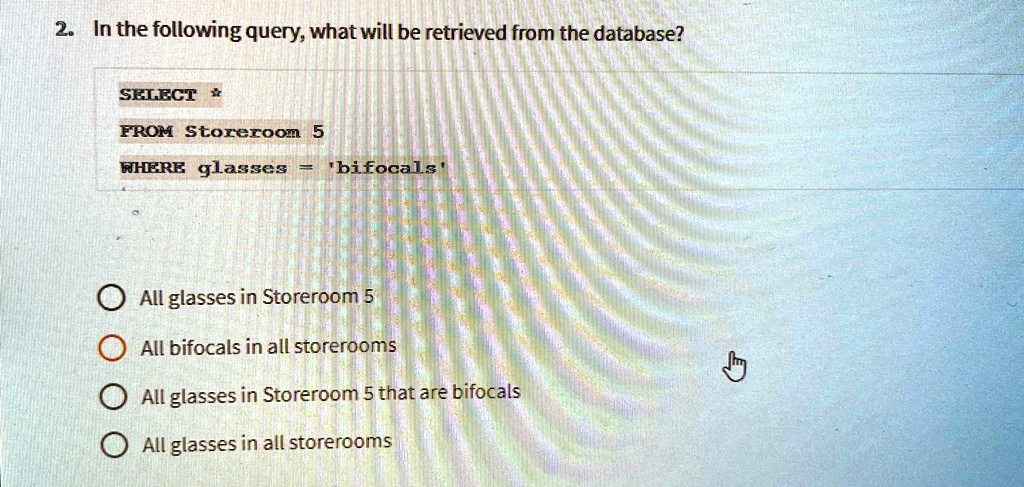 [GET ANSWER] 2. In the following query, what will be retrieved from the ...