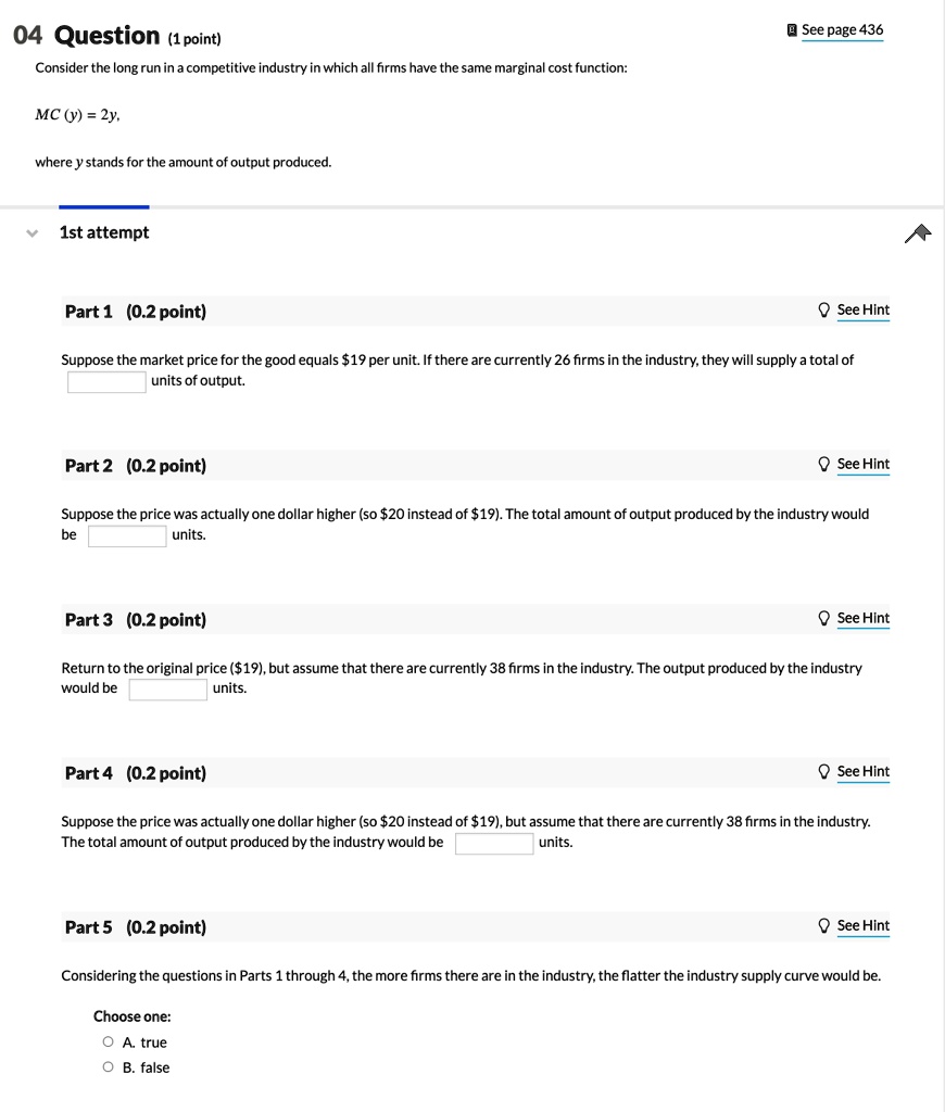 04 Question (1point) Consider the long run in a competitive industry in which all firms have the ...