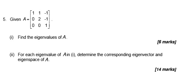 SOLVED: Given A= Ea Find the eigenvalues of A. [6 marks] For each eigenvalue of Ain (i ...