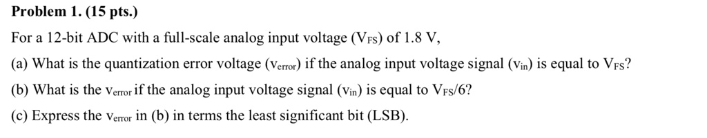 Solved Problem 1 15 Pts For A 12 Bit Adc With A Full Scale Analog Input Voltage Vfs Of 1 