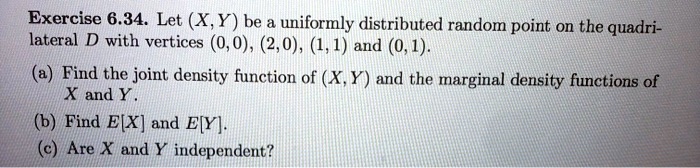 SOLVED: Exercise 6.34: Let (X,Y) be a uniformly distributed random point on the quadrilateral D ...