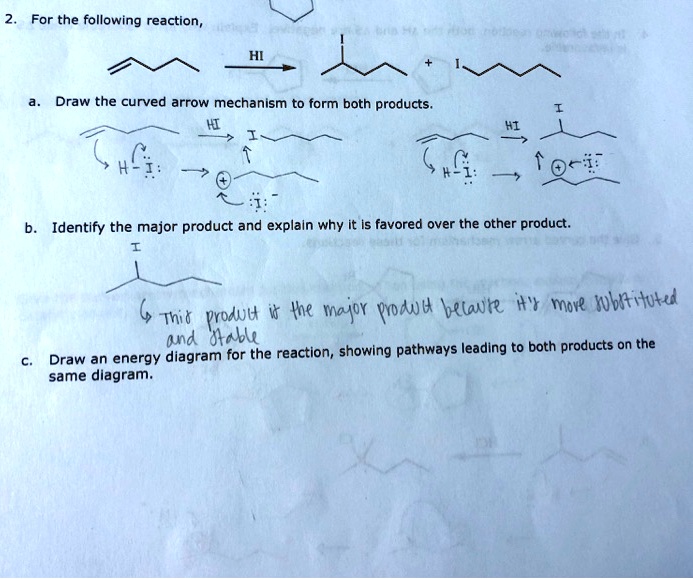 2. For the following reaction, HI + a. Draw the curved arrow mechanism to form both products. HI ...