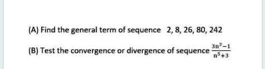 a find the general term of sequence 28 2680 242 8 test the convergence ...