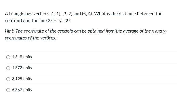 A triangle has vertices (1,1),(3,7) and (5,4). What is the distance ...