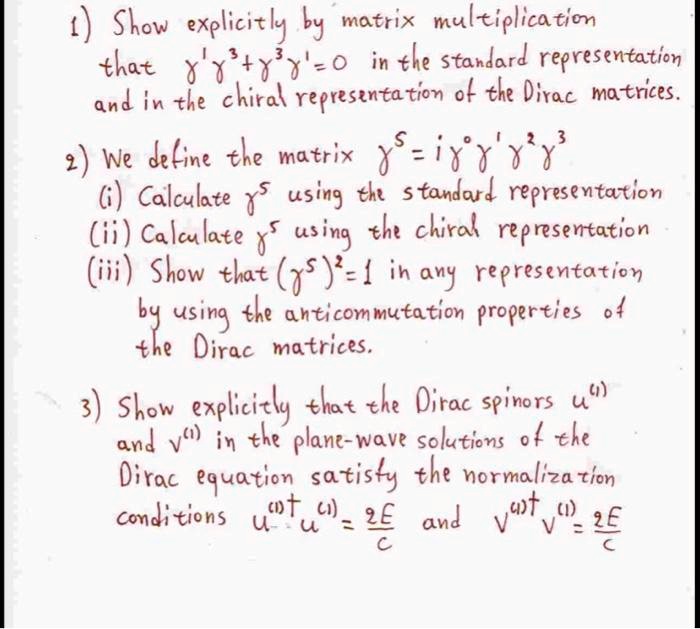 1) Show explicitly by matrix multiplication 3 that γ^1 γ^3 + γ^3 γ^1 = 0 in the standard ...