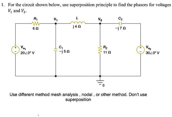 1. For the circuit shown below,use superposition principle to find the phasors for voltages ...
