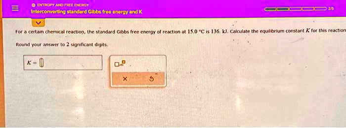 SOLVED: Texts: QENTROPY AND TREE ENLRG Interconverting standard Gibbs free energy and K 25 For a ...