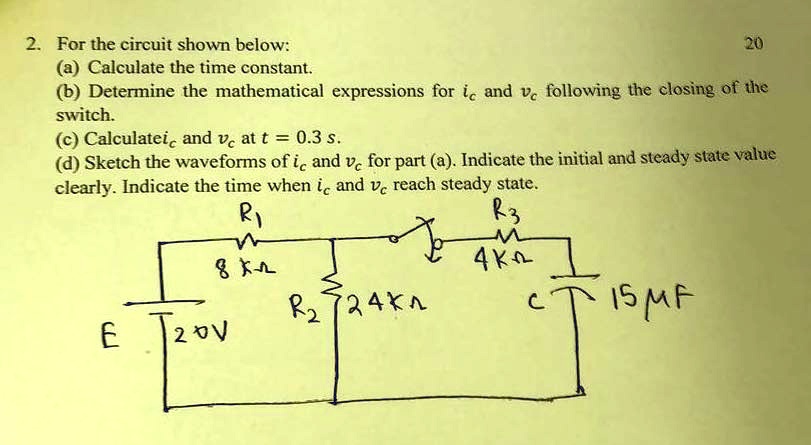 SOLVED: 2. For the circuit shown below: a) Calculate the time constant. b) Determine the ...