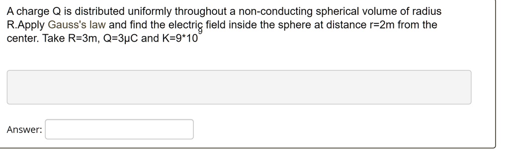 SOLVED: charge Q is distributed uniformly throughout a non-conducting spherical volume of radius ...