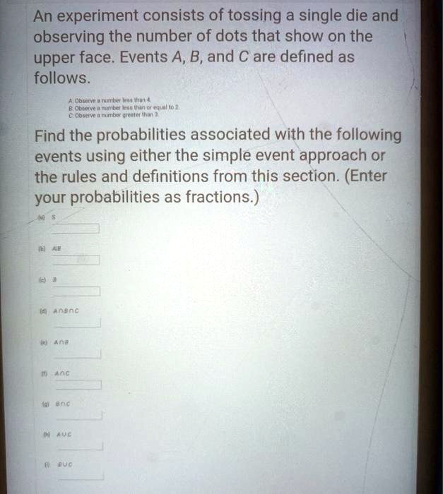 SOLVED: An experiment consists of tossing a single die and observing the number of dots that ...