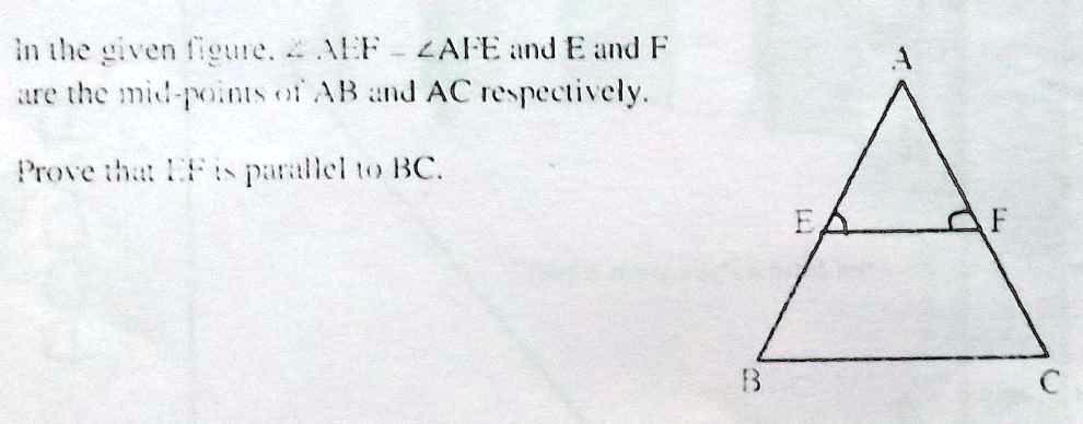 In the given figure, ∠AEF = ∠AFE and E and F are the mid-points of AB and AC respectively. Prove ...