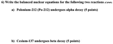 SOLVED: 6) Write the balanced nuclear equations for the following two ...