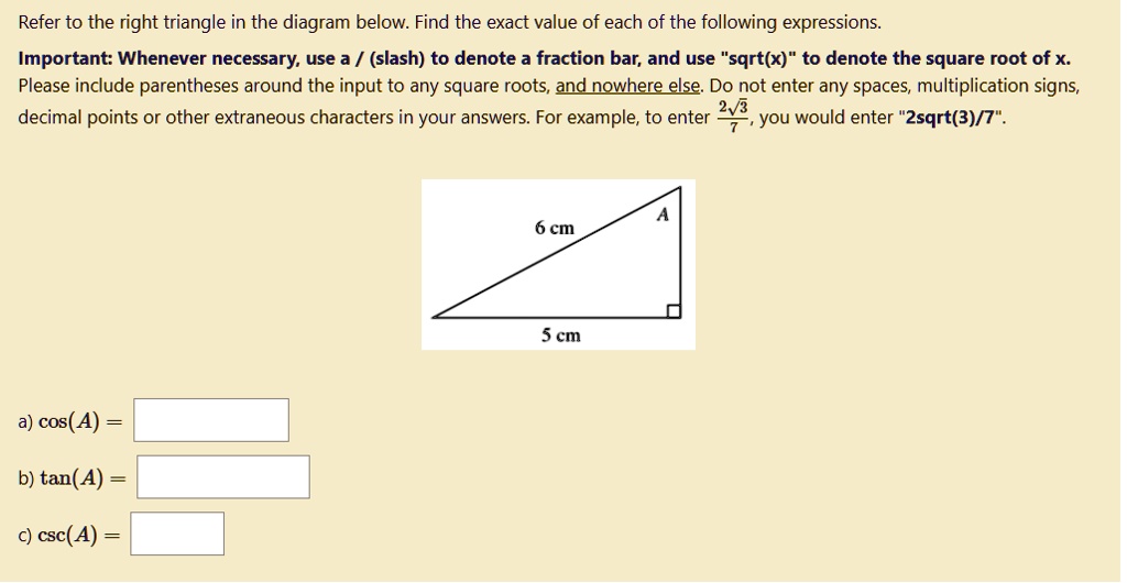 SOLVED: Refer to the right triangle in the diagram below: Find the exact value of each of the ...