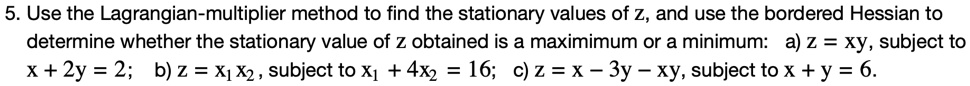 SOLVED: 5. Use the Lagrangian-multiplier method to find the stationary values of z, and use the ...