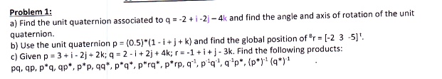 SOLVED: a) Find the unit quaternion associated with q = -2 + i - 2j ...