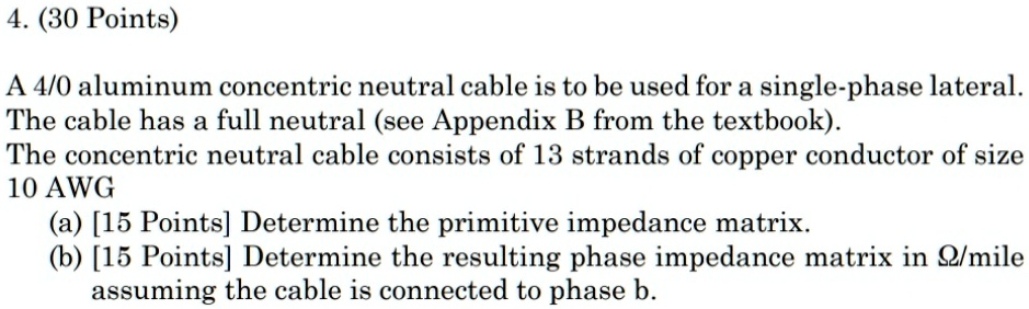 4. (30 Points) A 4/0 aluminum concentric neutral cable is to be used ...