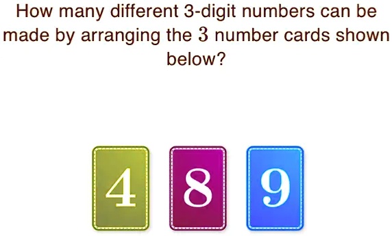 SOLVED: How many different 3-digit numbers can be made by arranging the 3 number cards shown ...