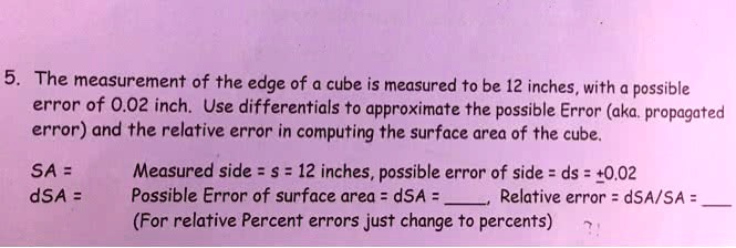 SOLVED: 5. The measurement of the edge of a cube is measured to be 12 inches, with a possible ...