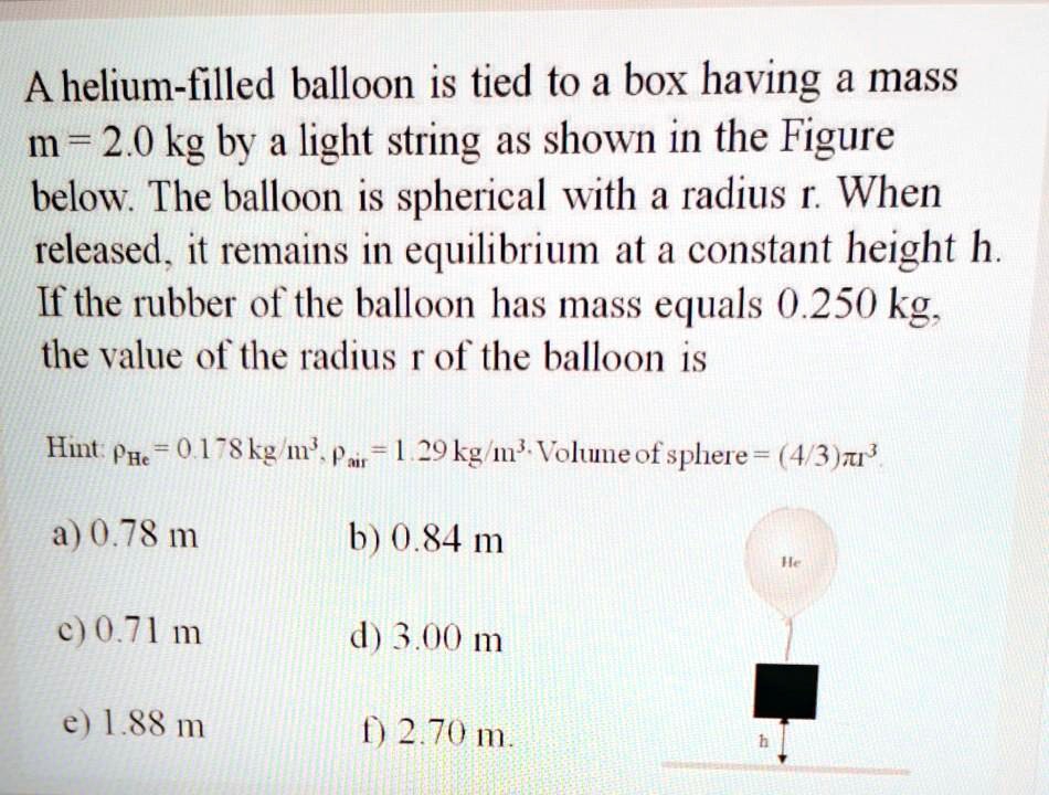 SOLVED: A helium-filled balloon is tied to a box having a mass m = 2.0 kg by a light string as ...