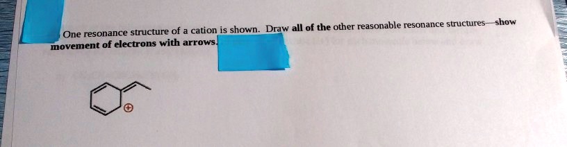 One resonance structure of a cation is shown. Draw all of the other ...