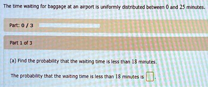 The time waiting for baggage at an airport is uniformly distributed ...