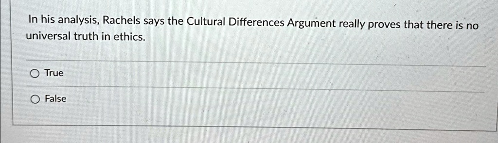 SOLVED: In his analysis, Rachels says the Cultural Differences Argument ...