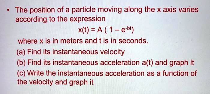 SOLVED: The position of a particle moving along the x-axis varies according to the expression x ...